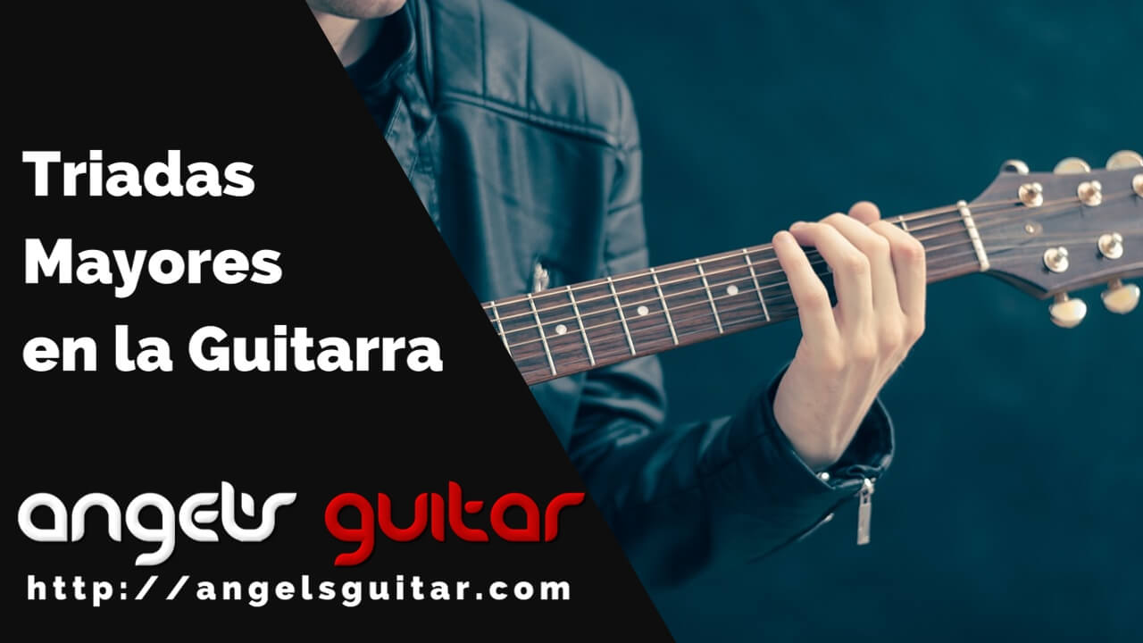 Triadas Mayores en la Guitarra - Angel's Guitar